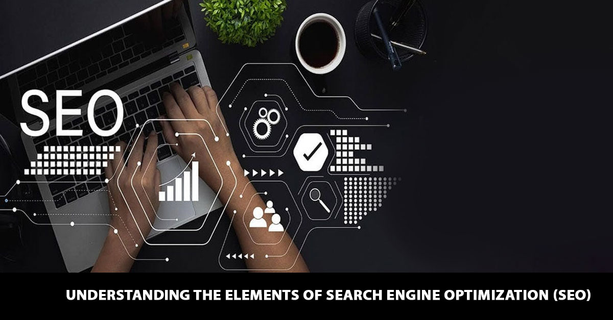 Understanding the Elements of Search Engine Optimization (SEO)